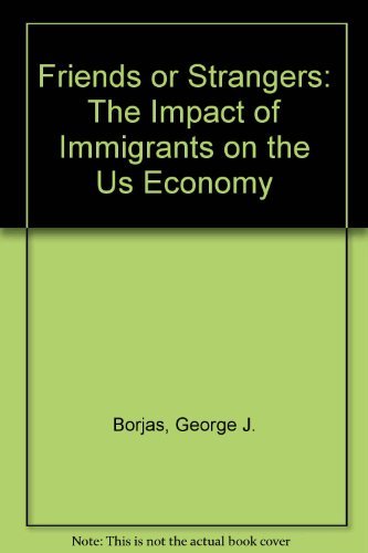 Friends Or Strangers: The Impact Of Immigrants On The Us Economy ...