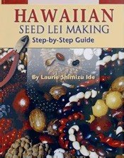Hawaiian Seed Lei Making: Step-By-Step Guide: Ide, Laurie Shimizu ...