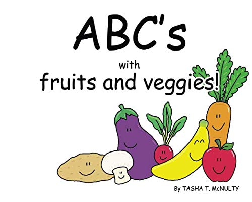 ABC's with fruits and veggies!: McNulty, Tasha T.: 9781728629513: Books ...