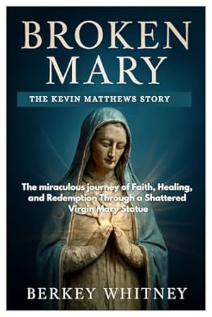 Broken Mary: A Journey of Hope: Kevin Matthews: 9781942611691: Amazon ...