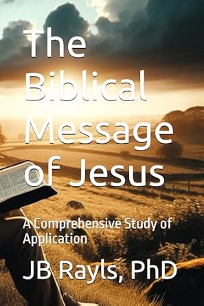 The Biblical Message of Jesus: A Comprehensive Study of Application ...