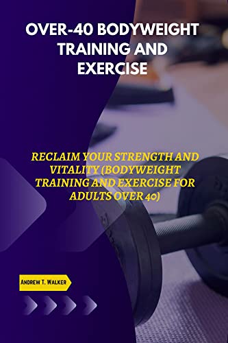 Amazon.com: Over-40 bodyweight training and exercise: Reclaim Your ...