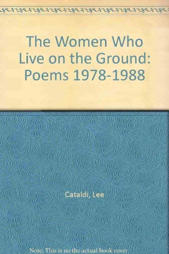The Women Who Live on the Ground: Poems 1978-1988: Cataldi, Lee ...