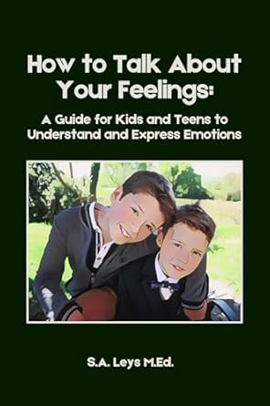 How to Talk About Your Feelings: A Guide for Kids and Teens to ...