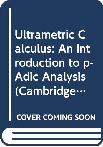 Ultrametric Calculus: An Introduction to p-Adic Analysis (Cambridge Studies in Advanced ...