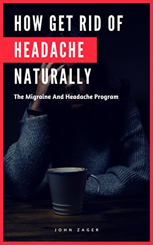 How Get Rid Of Headache Naturally: The Migraine And Headache Program ...