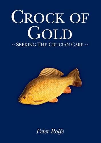 Crock of Gold: Seeking the Crucian Carp: Amazon.co.uk: Rolfe, Peter ...