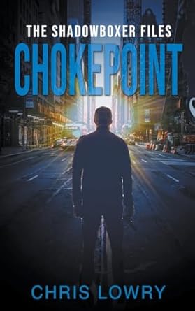 Amazon.com: Chokepoint (The Shadowboxer Files): 9798223594116: Lowry ...