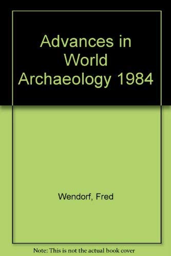 Advances in World Archaeology, Vol. 3, 1984: Wendorf, Fred, Close ...