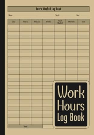 The Ultimate Work Hours Log Book: A Convenient and Easy Way to Track ...