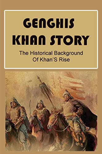 Genghis Khan Story: The Historical Background Of Khan’S Rise eBook ...