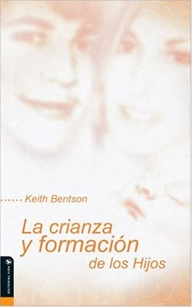 La crianza y formacion de los Hijos: Bentson, Keith: 9780829738513 ...