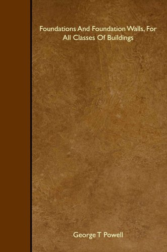 Foundations And Foundation Walls, For All Classes Of Buildings: Powell ...