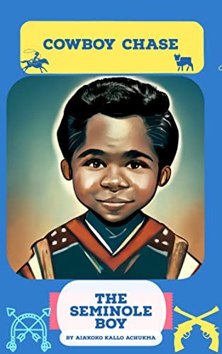 Cowboy Chase: The Seminole Boy eBook : Achukma , Aia'koko Kallo: Amazon ...