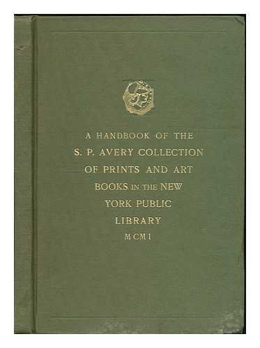 A HANDBOOK OF THE S P AVERY COLLECTION OF PRINTS AND ART BOOKS IN THE ...