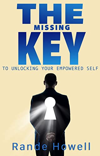 The Missing Key to Unlocking Your Empowered Self - Kindle edition by Howell, Rande. Religion ...