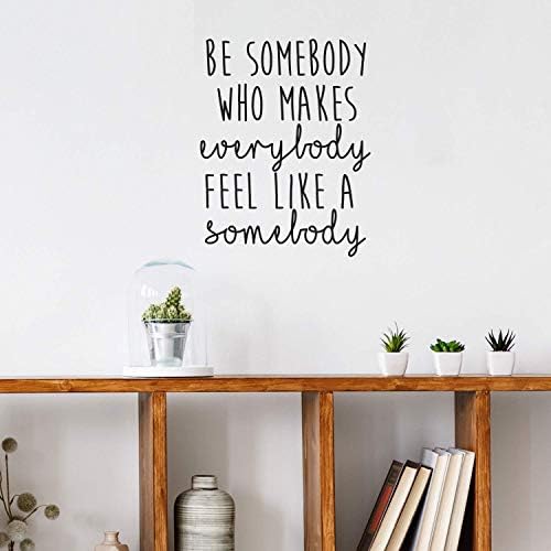 Amazon.com: Vinyl Wall Art Decal - Be Somebody Who Makes Everybody Feel ...