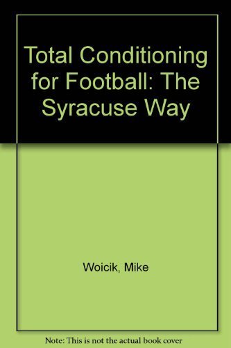 Total Conditioning for Football: The Syracuse Way: Woicik, Mike ...