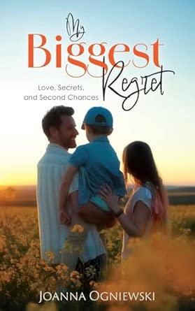 My Biggest Regret: Love, Secrets, and Second Chances: Ogniewski, Joanna ...