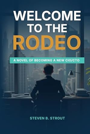 Welcome to the Rodeo!: A Novel of Becoming a New CIO/CTO: Strout ...