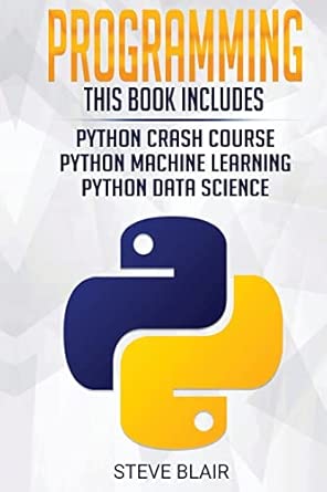 Programming: Python Machine Learning, Python Crash Course, and Python ...