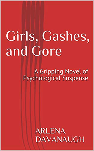Girls, Gashes, and Gore: A Gripping Novel of Psychological Suspense ...