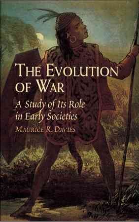 The Evolution of War: A Study of Its Role in Early Societies: Davie ...