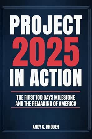 Project 2025 in Action: The First 100 Days Milestone and The Remaking ...