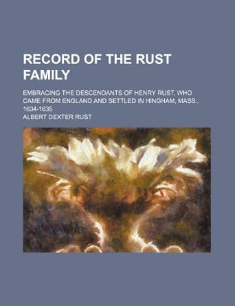 Record of the Rust family; embracing the descendants of Henry Rust, who ...