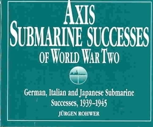 Axis submarine successes of World War Two: German, Italian, and ...