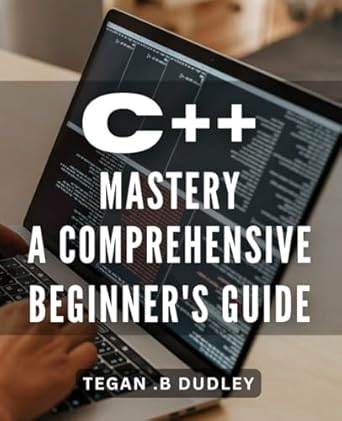 C++ Mastery: A Comprehensive Beginner's Guide: Unlock the Power - Boost ...