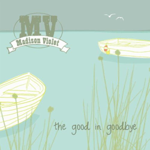 Amazon.co.jp: The Good In Goodbye : Madison Violet: デジタルミュージック