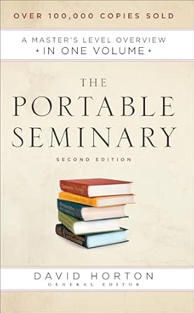 The Portable Seminary: A Master's Level Overview in One Volume: Horton ...