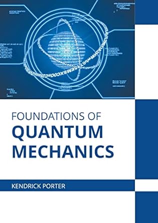 Foundations of Quantum Mechanics: Porter, Kendrick: 9781639892174: Amazon.com: Books
