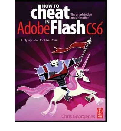 [ HOW TO CHEAT IN ADOBE FLASH CS6 THE ART OF DESIGN AND ANIMATION BY ...