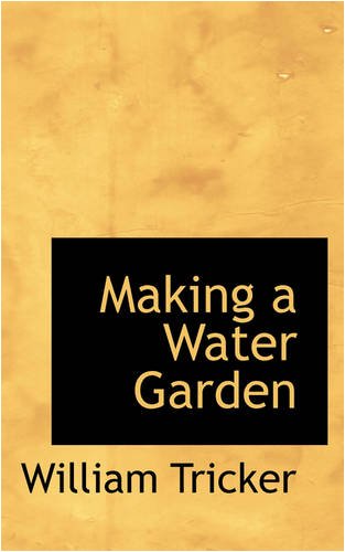 Making a Water Garden: Tricker, William: 9781103156740: Amazon.com: Books