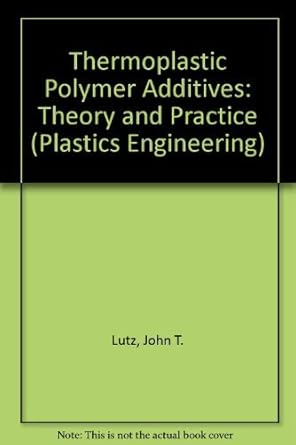 Thermoplastic Polymer Additives: Theory and Practice (Plastics ...