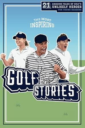 The Most Inspiring Golf Stories For Young Readers: 21 Amazing Tales of ...