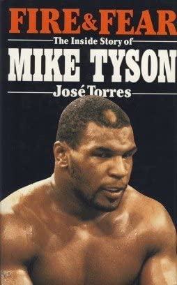 Fire and Fear: The Inside Story of Mike Tyson by Jose Torres (1989-07 ...