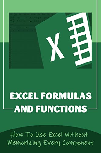 Excel Formulas And Functions How To Use Excel Without Memorizing Every Component Ebook Hiss