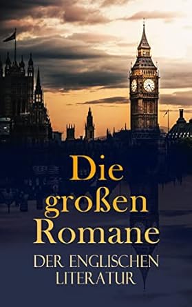 Die großen Romane der englischen Literatur: 50 Klassiker in einem Band ...