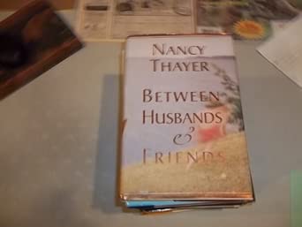 Between Husbands and Friends: A Novel: Thayer, Nancy: 9780312206130 ...