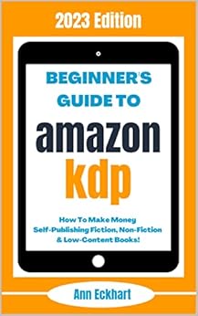 Amazon.com: Beginner’s Guide To Amazon KDP: 2023 Edition: How To Make Money Self-Publishing ...