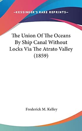 The Union Of The Oceans By Ship Canal Without Locks Via The Atrato ...