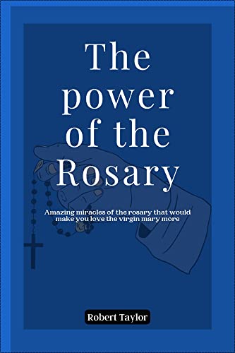 The power of the Rosary : Amazing Miracles of the Rosary that would ...