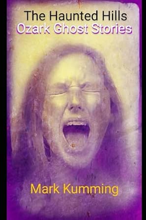 The Haunted Hills Ozark Ghost Stories: Kumming, Mark: 9798296205957 ...