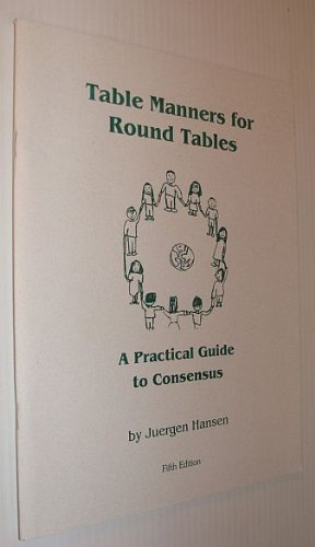 Table Manners for Round Tables - A Practical Guide to Consensus ...