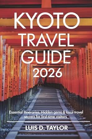Kyoto Travel Guide 2026: Essential Itineraries, Hidden Gems & Local Travel Secrets for First ...