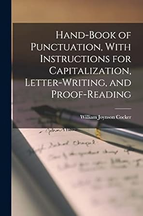 Hand-Book of Punctuation, With Instructions for Capitalization, Letter ...