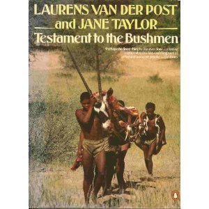 Testament to the Bushmen: Taylor, Jane, Van Der Post, Laurens ...